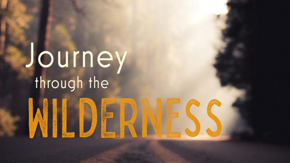 Message: “Journey through the Wilderness Week 1” from Pastor Jay ...